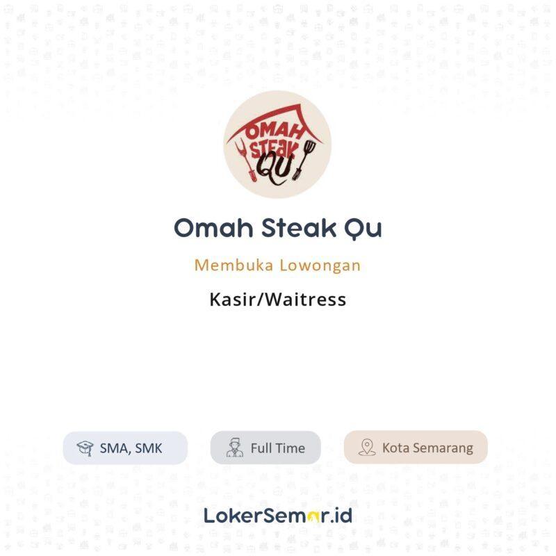 Lowongan Kerja Kasir/Waitress di Omah Steak Qu - LokerSemar.id