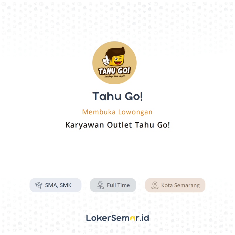 Lowongan Kerja Karyawan Outlet Tahu Go! di Tahu Go! - LokerSemar.id