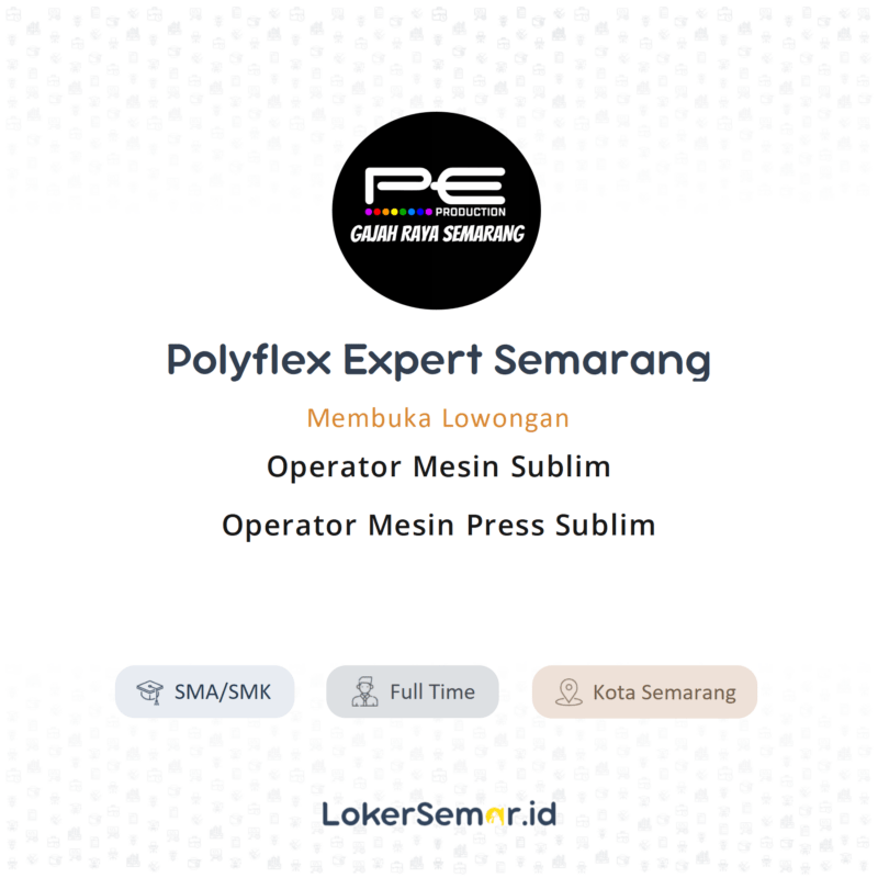 Lowongan Kerja Operator Mesin Sublim - Operator Mesin Press Sublim di Polyflex Expert Semarang ...