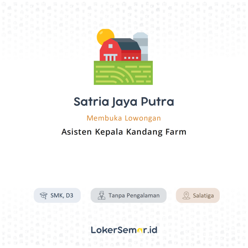 Lowongan Kerja Asisten Kepala Kandang Farm di Satria Jaya Putra - LokerSemar.id