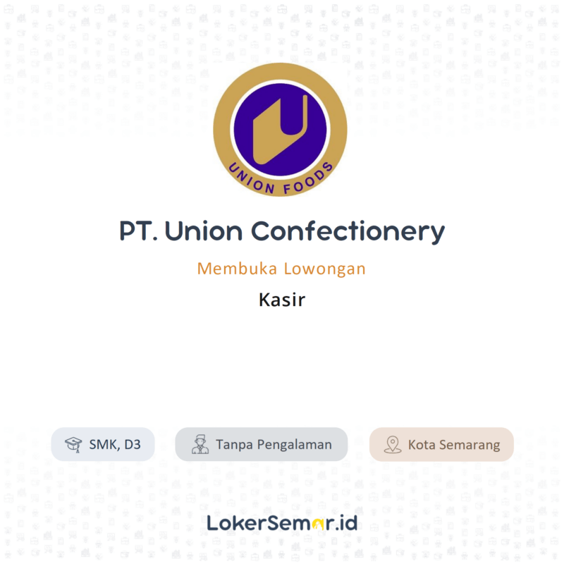 Lowongan Kerja Kasir di PT. Union Confectionery - LokerSemar.id