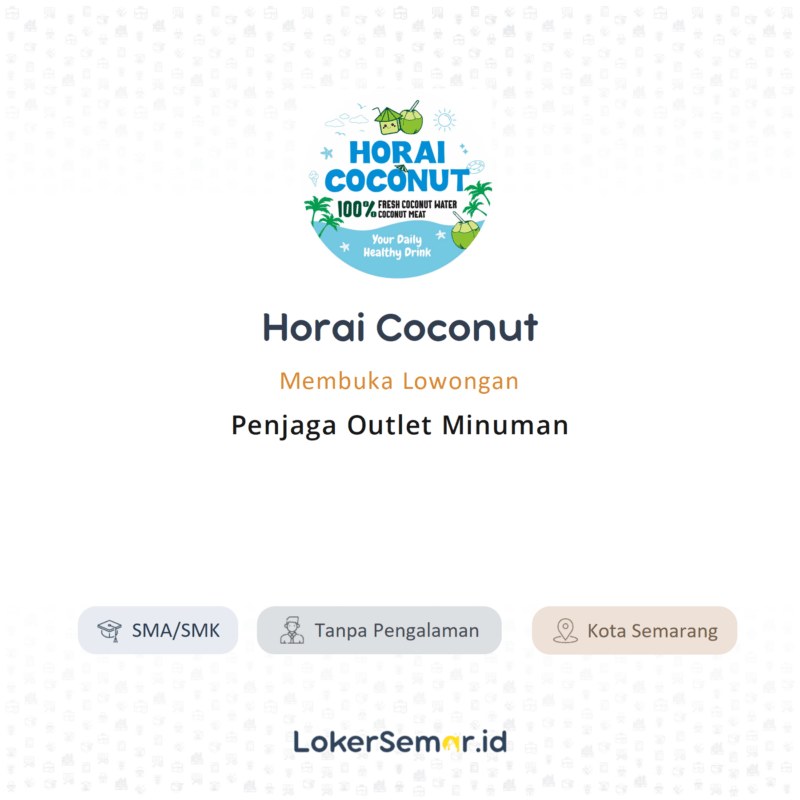Lowongan Kerja Penjaga Outlet Minuman di Horai Coconut - LokerSemar.id