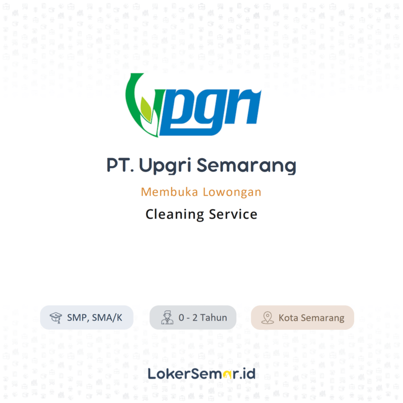 Lowongan Kerja Cleaning Service di PT. Upgri Semarang - LokerSemar.id