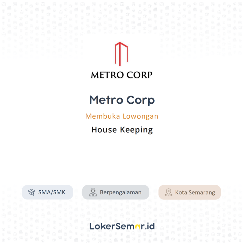 Lowongan Kerja House Keeping di Metro Corp - LokerSemar.id