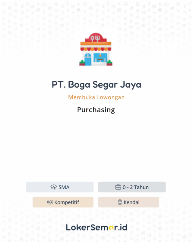 Lowongan Kerja Purchasing di PT. Boga Segar Jaya - LokerSemar.id