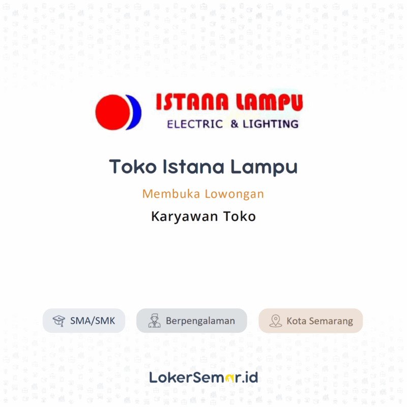 Lowongan Kerja Karyawan Toko di Toko Istana Lampu - LokerSemar.id