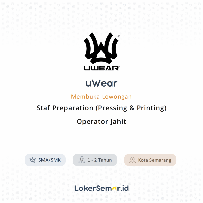 Lowongan Kerja Staf Preparation (Pressing & Printing) - Operator Jahit di UWear - LokerSemar.id