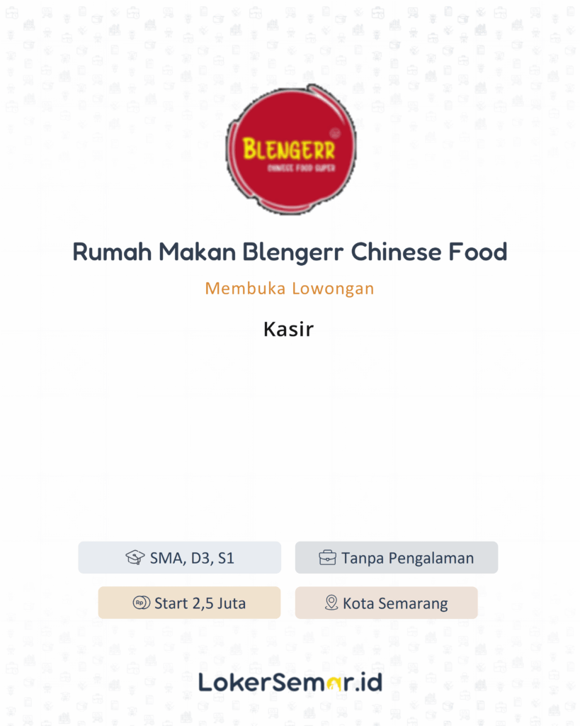 Lowongan Kerja Kasir di Rumah Makan Blengerr Chinese Food - LokerSemar.id